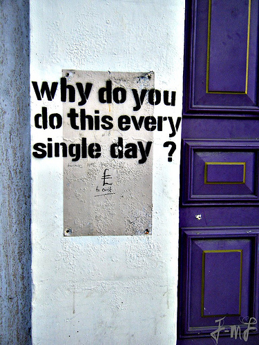 the art of non-conformity blog - Why Do You Do This Every Day?